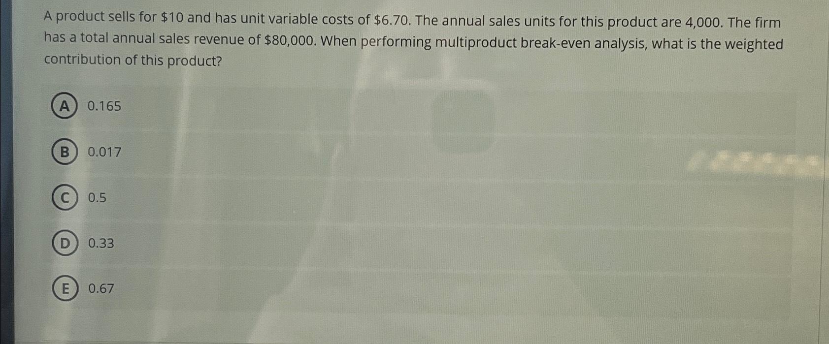 Solved A product sells for $10 ﻿and has unit variable costs | Chegg.com