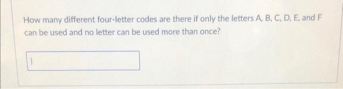 Solved How many different four-letter codes are there if | Chegg.com