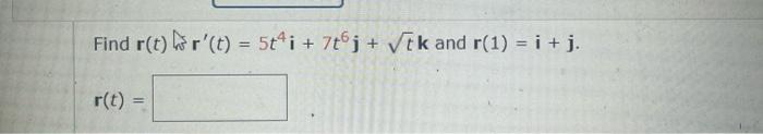 Solved Find r(t)r'(t) = 5tªi + 7tºj + √tk and r(1) = i + j. | Chegg.com | Chegg.com