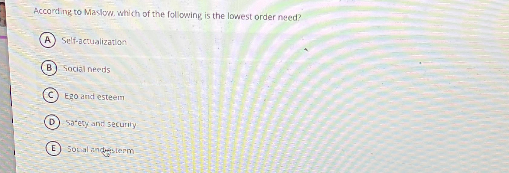 Solved According to Maslow, which of the following is the | Chegg.com