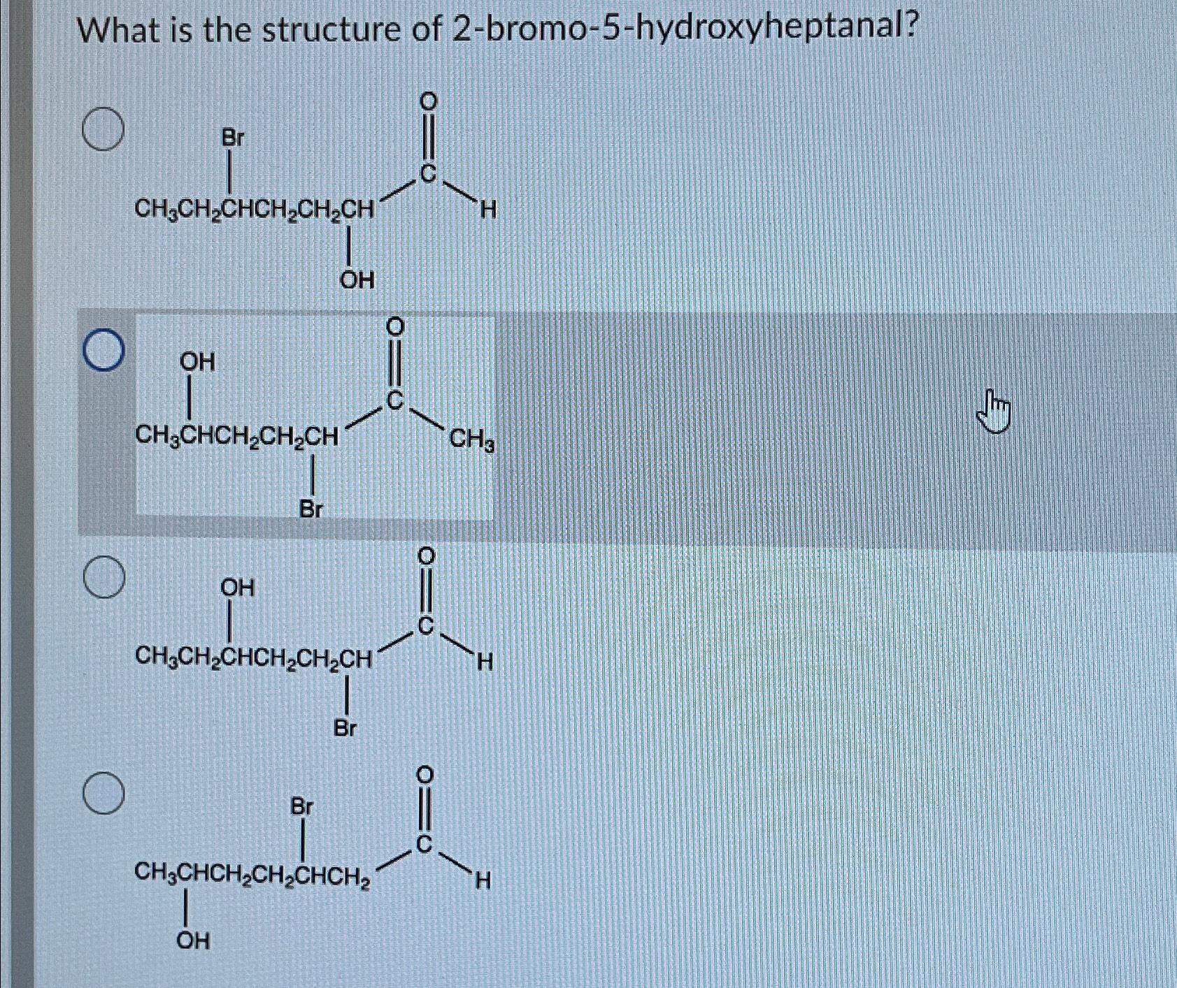 Solved What is the structure of 2-bromo-5-hydroxyheptanal? | Chegg.com