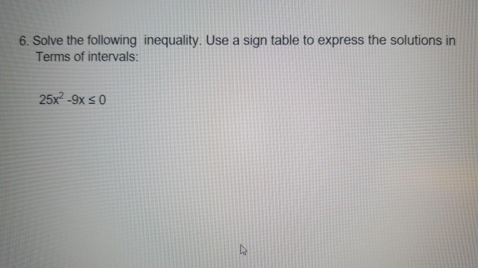 Solved 6. Solve the following inequality. Use a sign table | Chegg.com