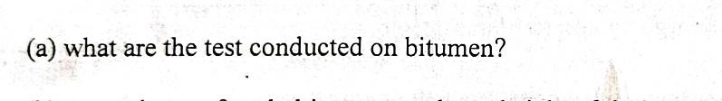 Solved (a) what are the test conducted on bitumen? | Chegg.com
