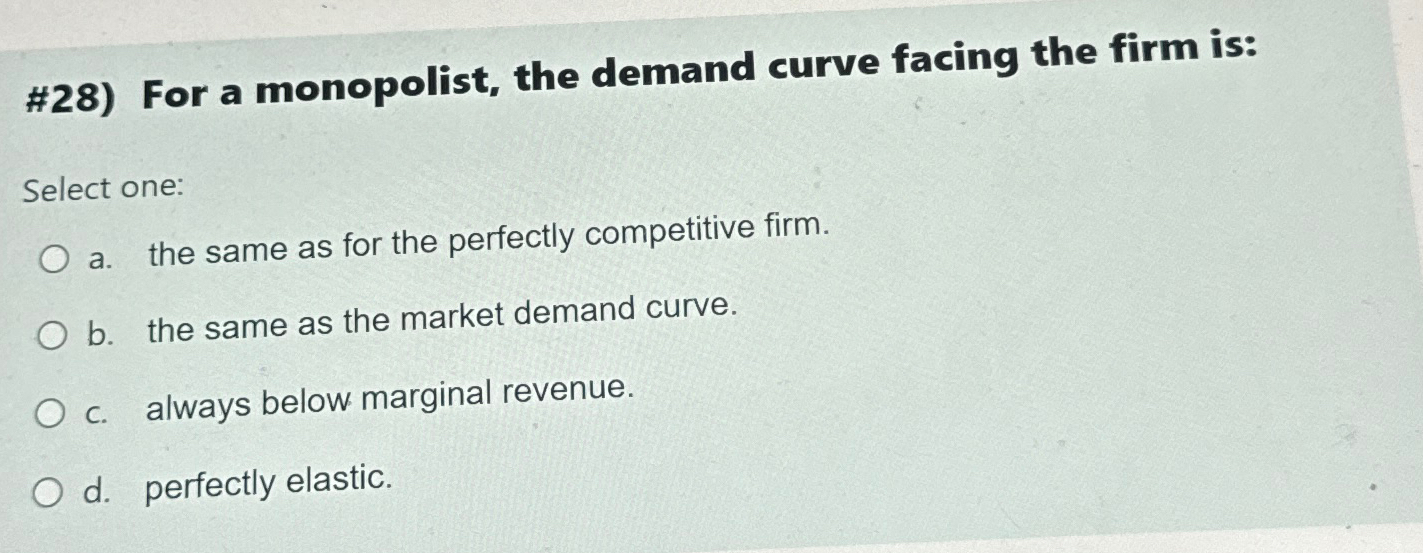 Solved #28) ﻿For a monopolist, the demand curve facing the | Chegg.com