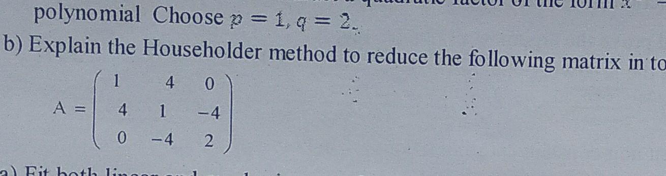 Solved polynomial Choose p=1,q=2 b) Explain the Householder | Chegg.com