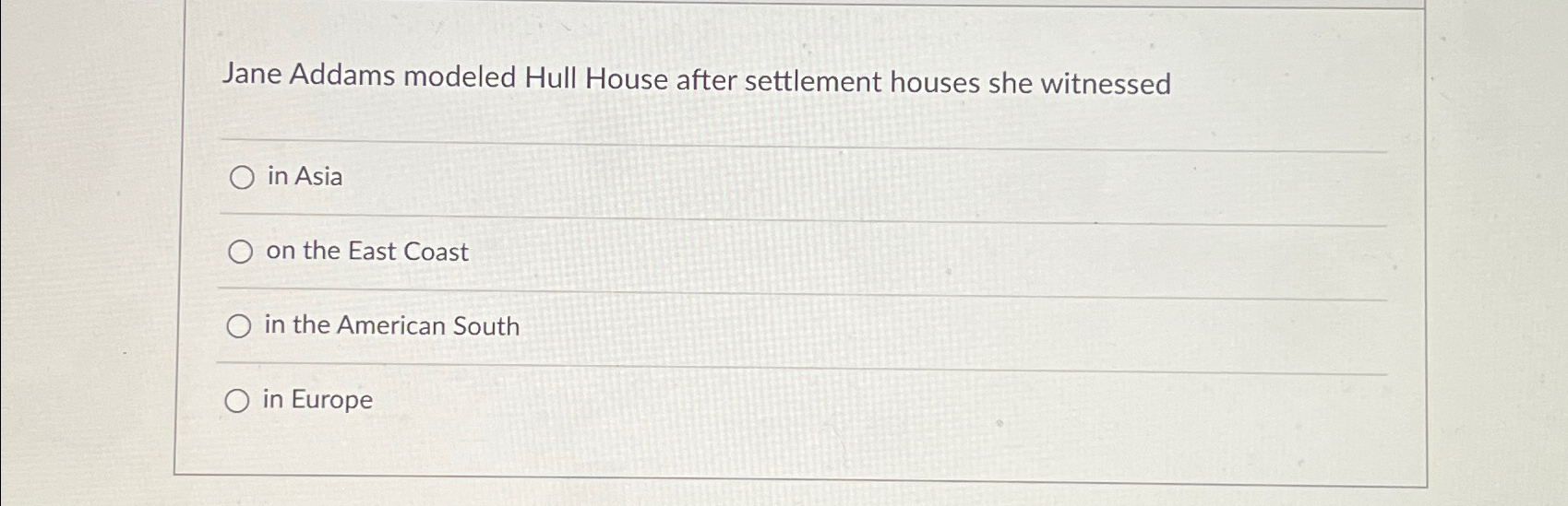 Jane Addams modeled Hull House after settlement | Chegg.com