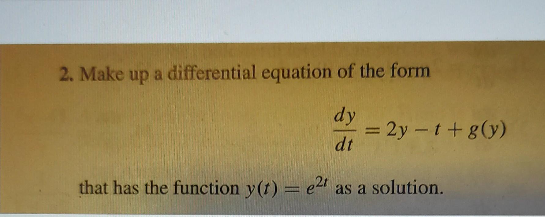 Solved 2. Make up a differential equation of the form | Chegg.com