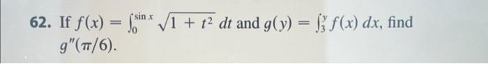 Solved 62. If f(x)=∫0sinx1+t2dt and g(y)=∫3yf(x)dx, find | Chegg.com