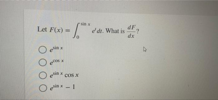 Solved sin x Let F(x) = = . dF e dt. What is ? dx esinx x | Chegg.com