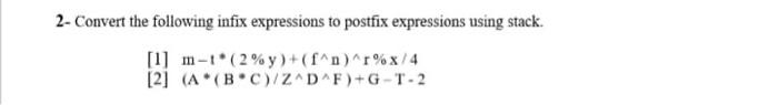Solved 2- Convert the following infix expressions to postfix | Chegg.com