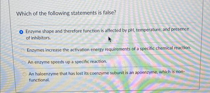 Solved Which of the following statements is false? Enzyme | Chegg.com