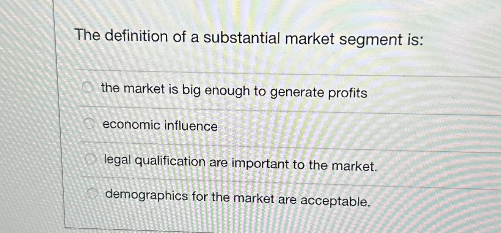 Solved The definition of a substantial market segment is:the | Chegg.com