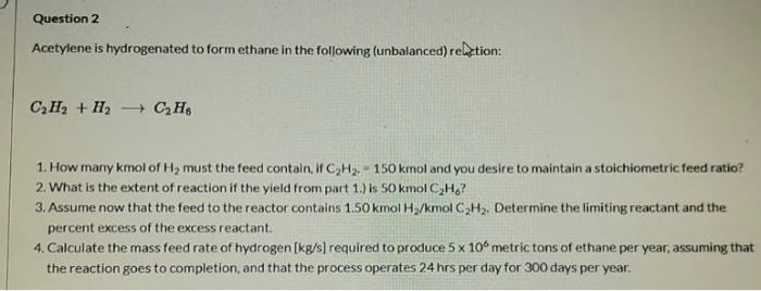 Solved Question 2 Acetylene is hydrogenated to form ethane | Chegg.com