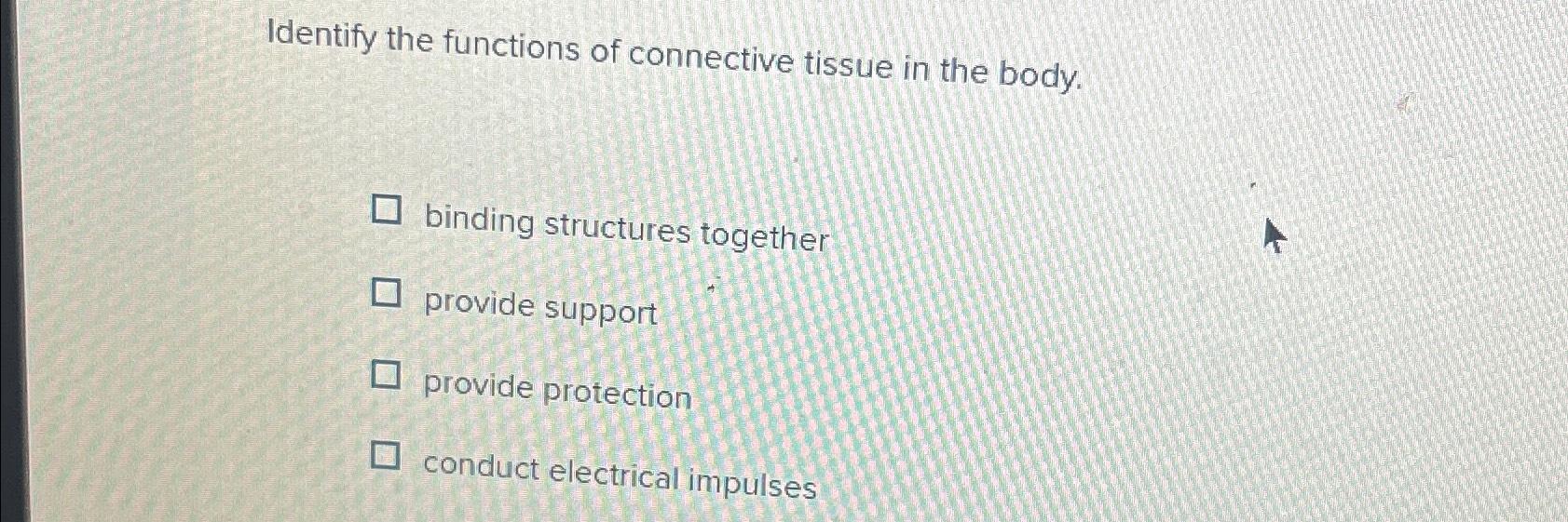 Solved Identify the functions of connective tissue in the | Chegg.com