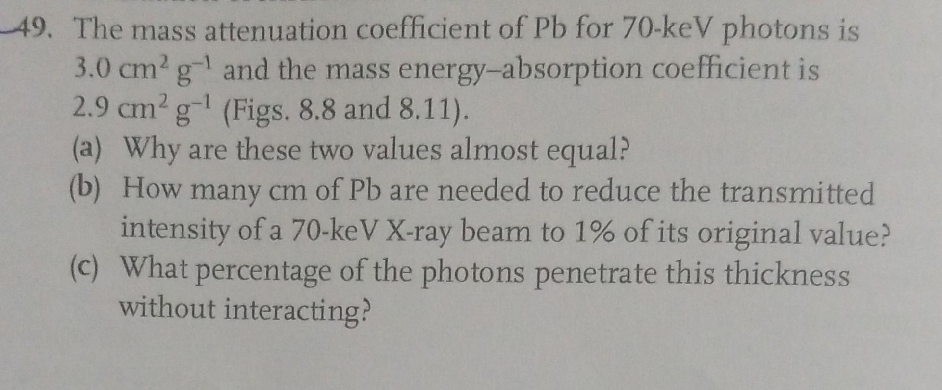 Solved 49. The mass attenuation coefficient of Pb for 70−keV | Chegg.com