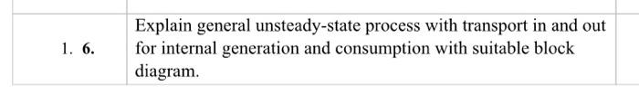 Solved 1. 6. Explain general unsteady-state process with | Chegg.com