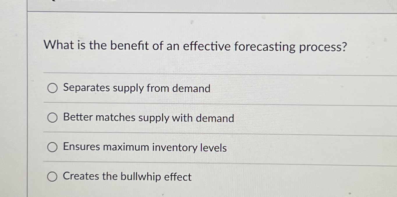 Solved What is the benefit of an effective forecasting | Chegg.com