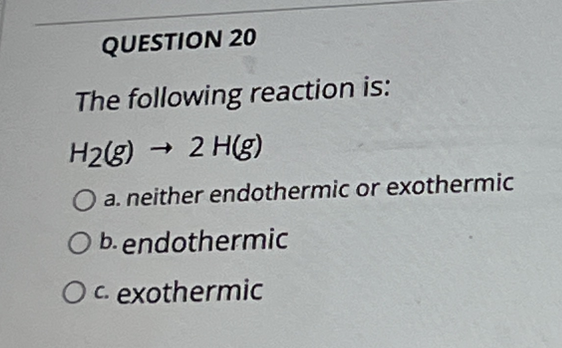 Solved QUESTION 20The following reaction is:H2(g)→2H(g) ﻿a. | Chegg.com