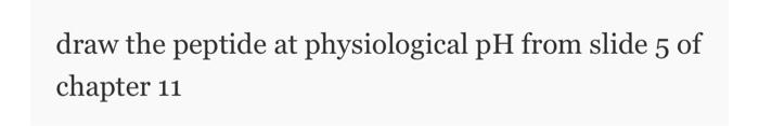 Solved draw the peptide at physiological pH from slide 5 of | Chegg.com