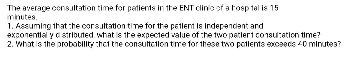 Solved The average consultation time for patients in the ENT | Chegg.com