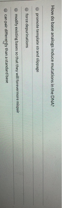Solved How do base analogs induce mutations in the DNA? | Chegg.com