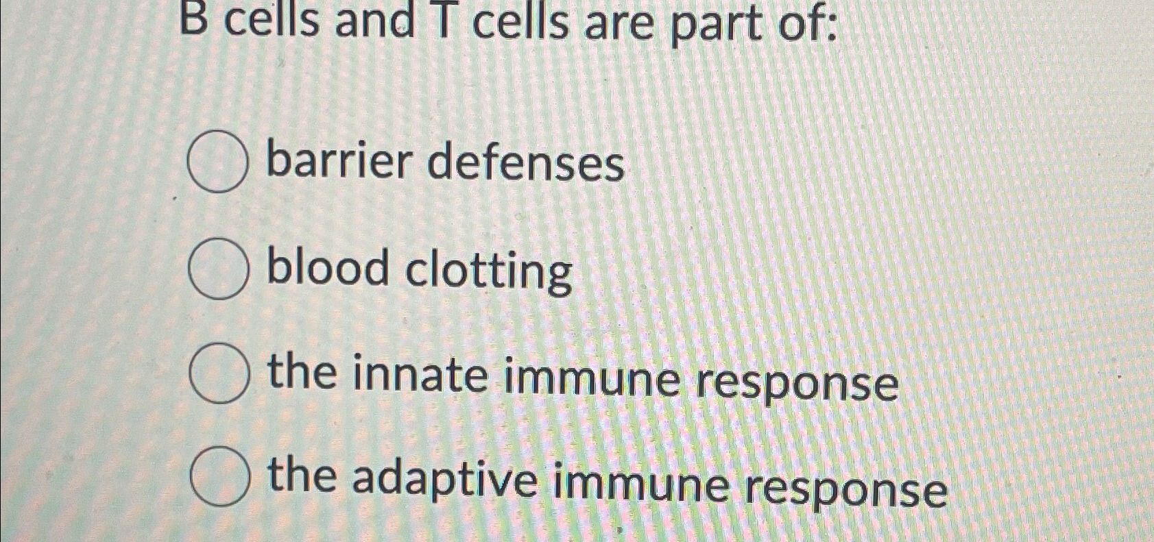 Solved B ﻿cells and T ﻿cells are part of:barrier | Chegg.com