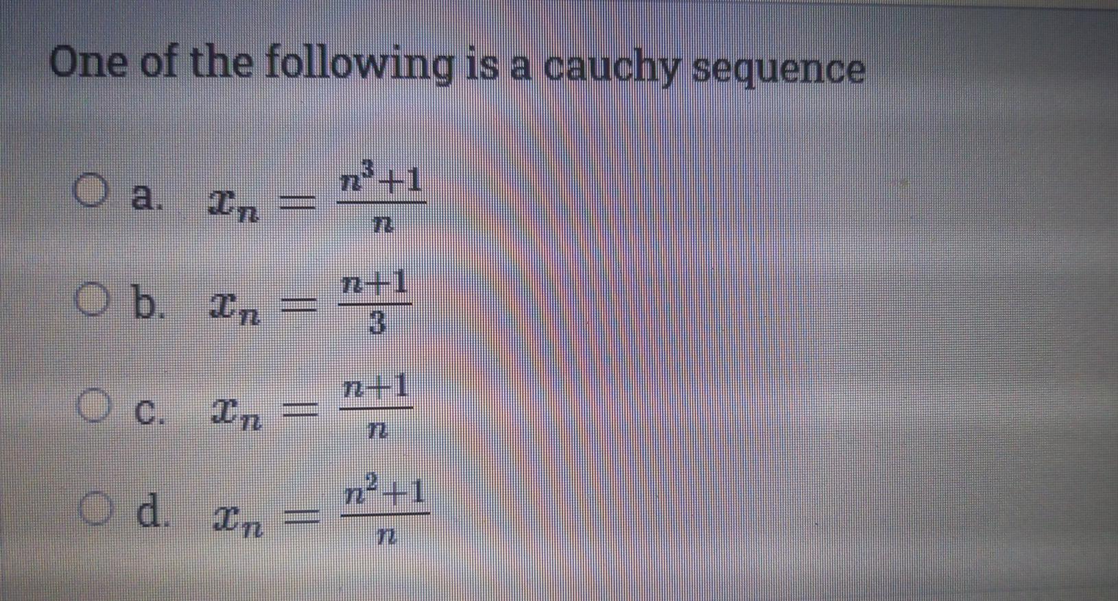 Solved One of the following is a cauchy sequence оа. n+1 In | Chegg.com