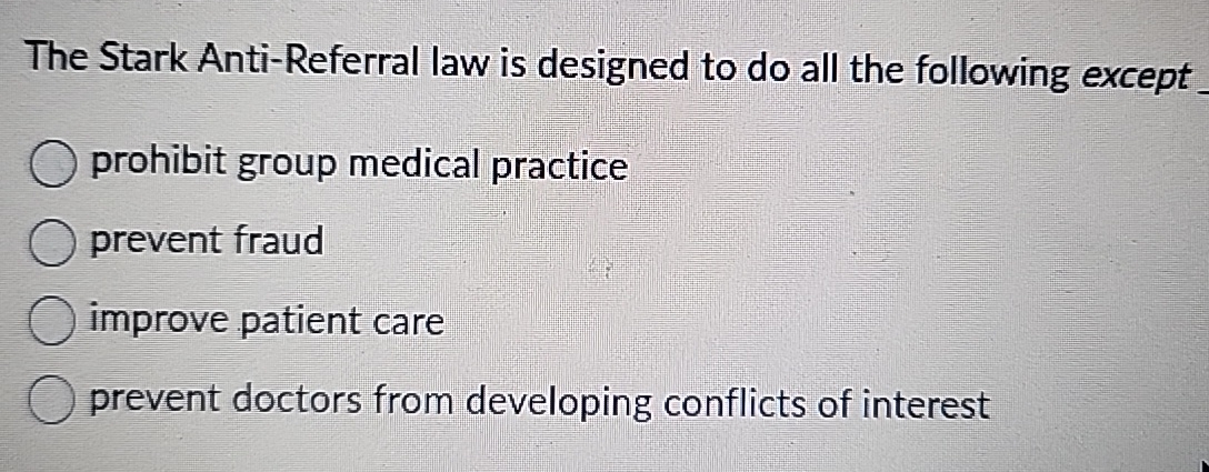 Solved The Stark Anti-Referral law is designed to do all the | Chegg.com
