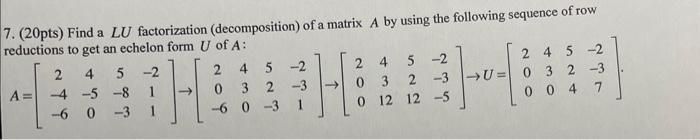 Solved 7. (20pts) Find a LU factorization (decomposition) of | Chegg.com
