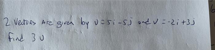 Solved 2 Vectors Are given by v=5i−5j and v=−2i+3j Fine 30 | Chegg.com Solved 2 Vectors Are given by v=5i−5j and v=−2i+3j Fine 30 | Chegg.com