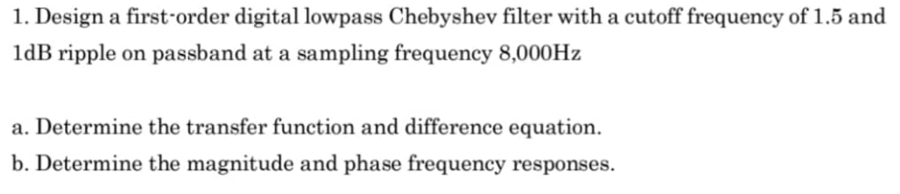 Solved Design a first-order digital lowpass Chebyshev filter | Chegg.com