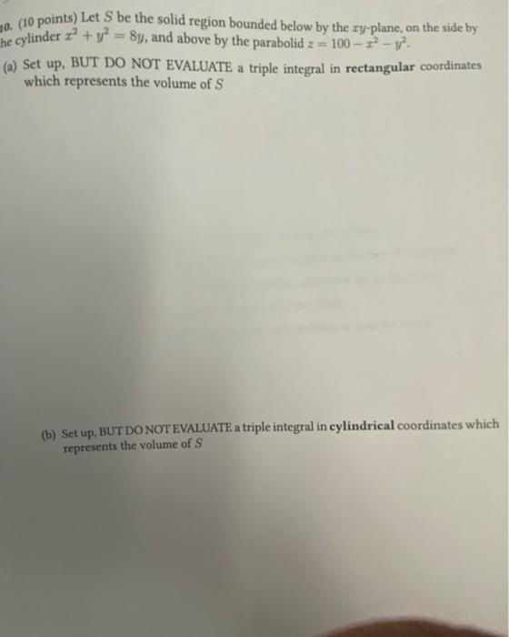 Solved 0. (10 points) Let S be the solid region bounded | Chegg.com