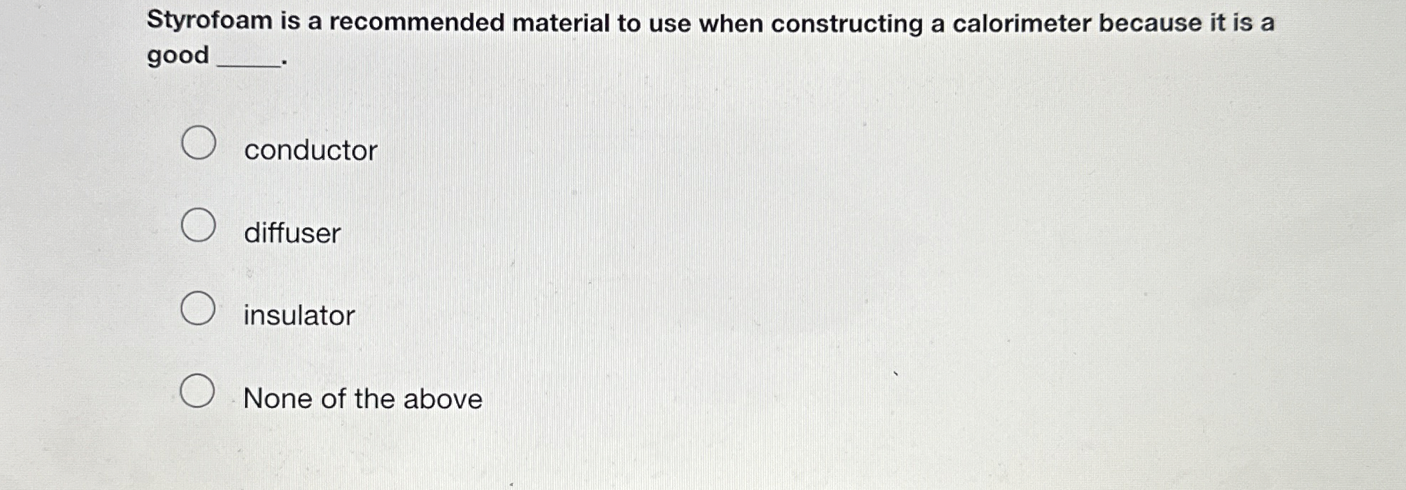 Solved Styrofoam is a recommended material to use when | Chegg.com