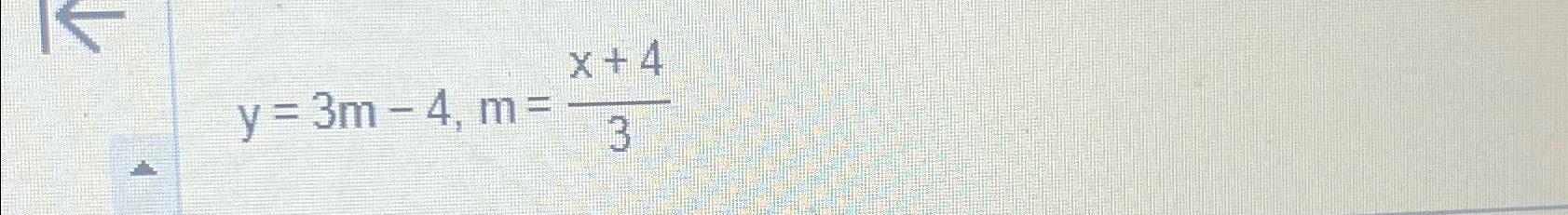 Solved y=3m-4,m=x+43 | Chegg.com