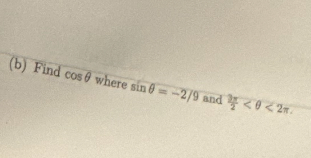Solved (b) ﻿Find cosθ ﻿where sinθ=-29 ﻿and 3π2