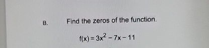 Solved B. ﻿Find the zeros of the function.f(x)=3x2-7x-11 | Chegg.com