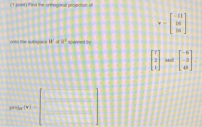 Solved (1 point) Find the orthogonal projection of | Chegg.com