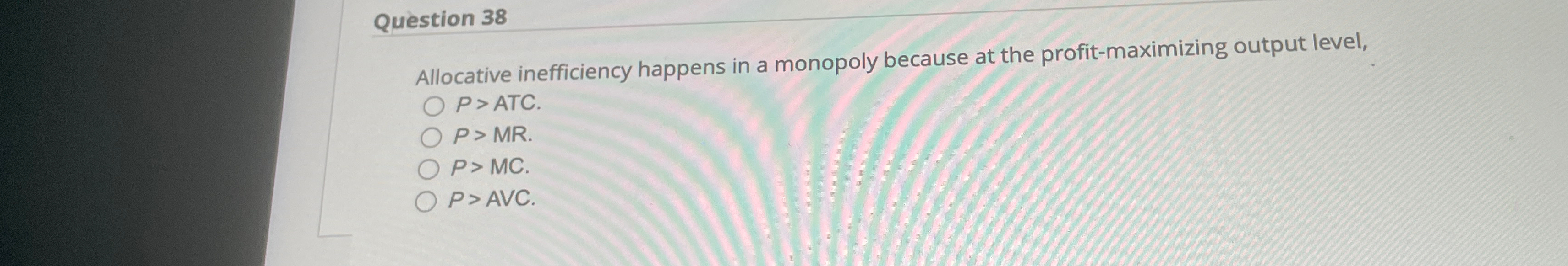 Solved Question 38Allocative inefficiency happens in a | Chegg.com