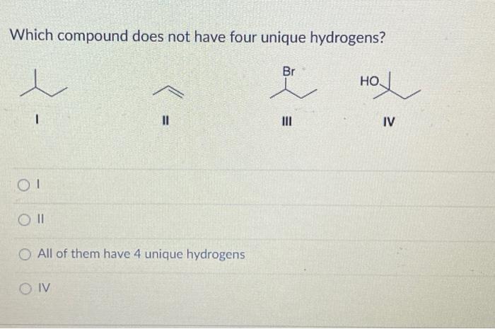 Which compound does not have four unique hydrogens? I | Chegg.com