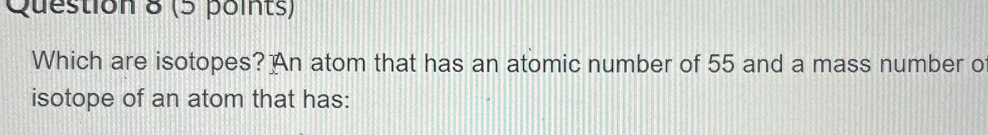 Solved Which are isotopes? An atom that has an atomic number | Chegg.com