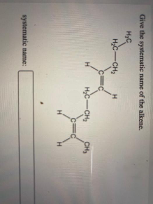 Solved Give the systematic name of the alkene. HC H2C-CH2 H | Chegg.com