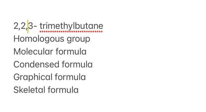 Solved 2,2,3-trimethylbutane Homologous group Molecular | Chegg.com