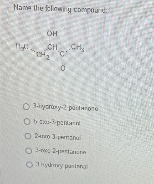 Solved Name the following compound: CH CH3 CH3 Hz CH HC U=O | Chegg.com