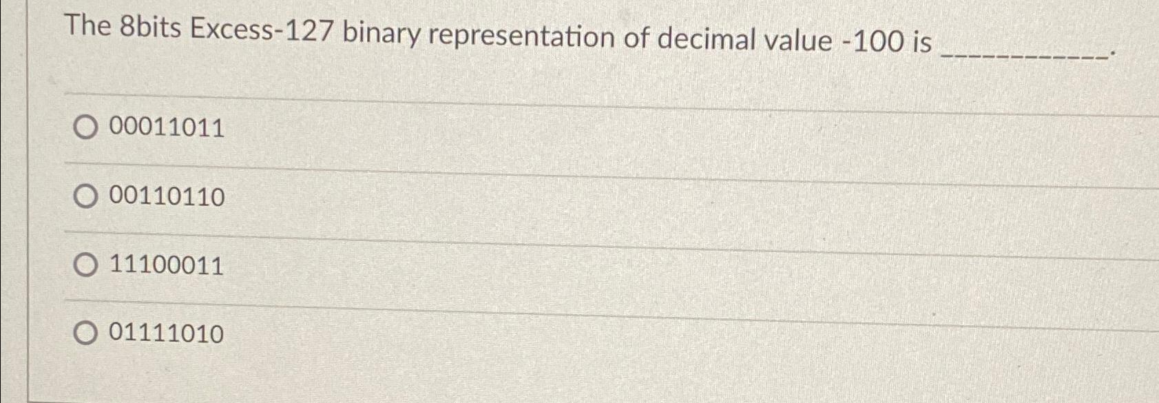 Solved The 8 ﻿bits Excess -127 ﻿binary representation of | Chegg.com