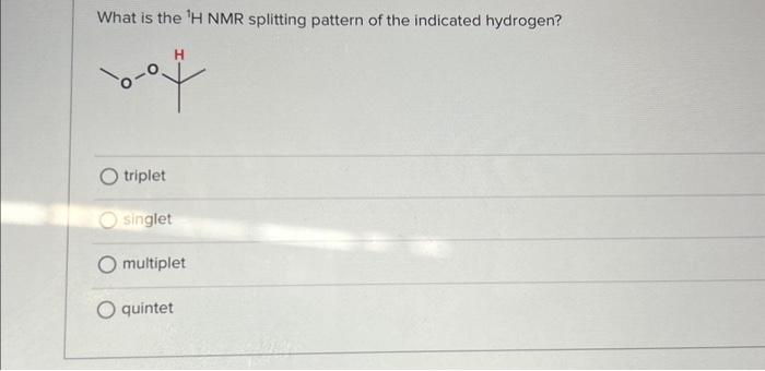 Solved What is the ' H NMR splitting pattern of the | Chegg.com