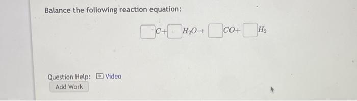 Solved Balance the following reaction equation: C+H2O→CO+H2 | Chegg.com
