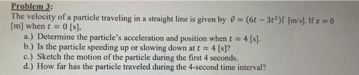 Solved Problem 3: The velocity of a particle traveling in a | Chegg.com