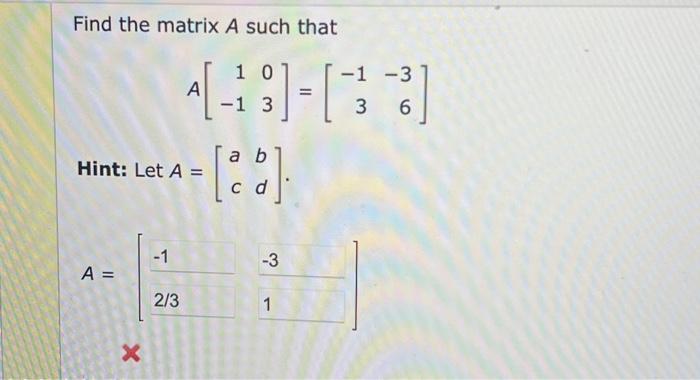 Solved Find the matrix A such that A[1−103]=[−13−36] Hint: | Chegg.com | Chegg.com