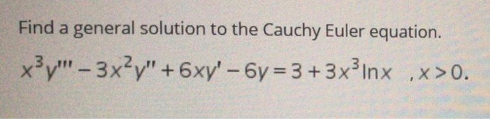 Solved Find a general solution to the Cauchy Euler equation. | Chegg.com
