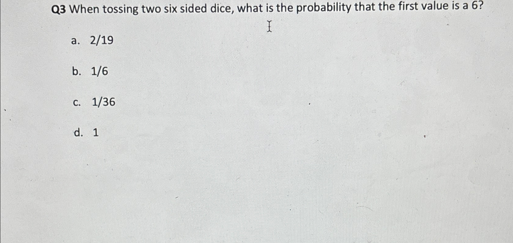 Solved Q3 ﻿When tossing two six sided dice, what is the | Chegg.com